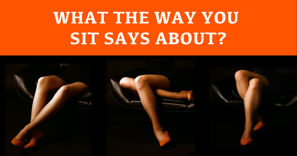 What The Way You Sit Says About You?